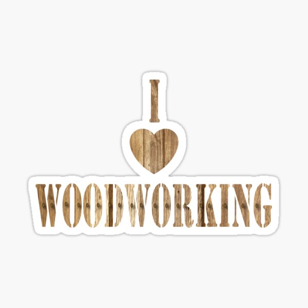 "I Love Woodworking - Woodworking Gifts" Sticker by pixelone | Redbubble