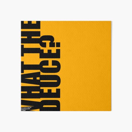 "WHAT THE DEUCE sign off" Art Board Print for Sale by MCANTO | Redbubble