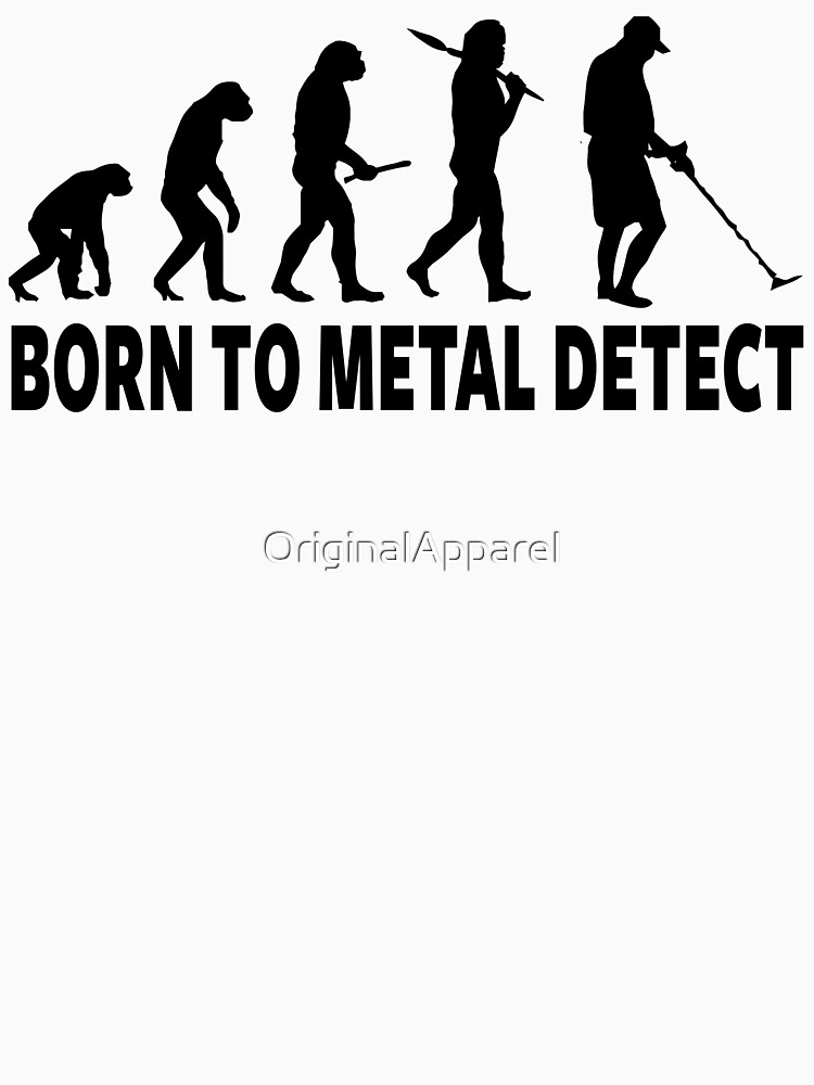 "Born To Metal Detect" T-shirt for Sale by OriginalApparel | Redbubble ...