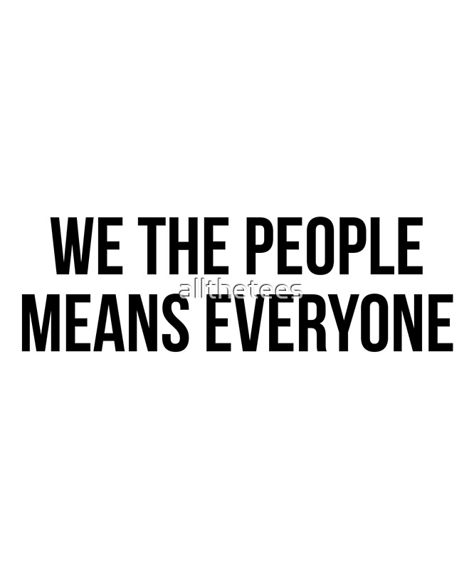 "We the people means everyone" by allthetees | Redbubble