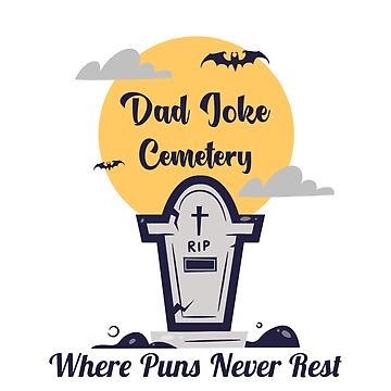 "Dad Joke Cemetery, Puns Never Rest" Sticker for Sale by Gleoite-Prod | Redbubble