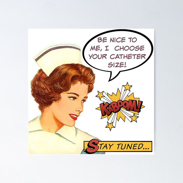 "Be Nice To Me, I Choose Your Catheter Size! Nurse Humor" Poster for ...