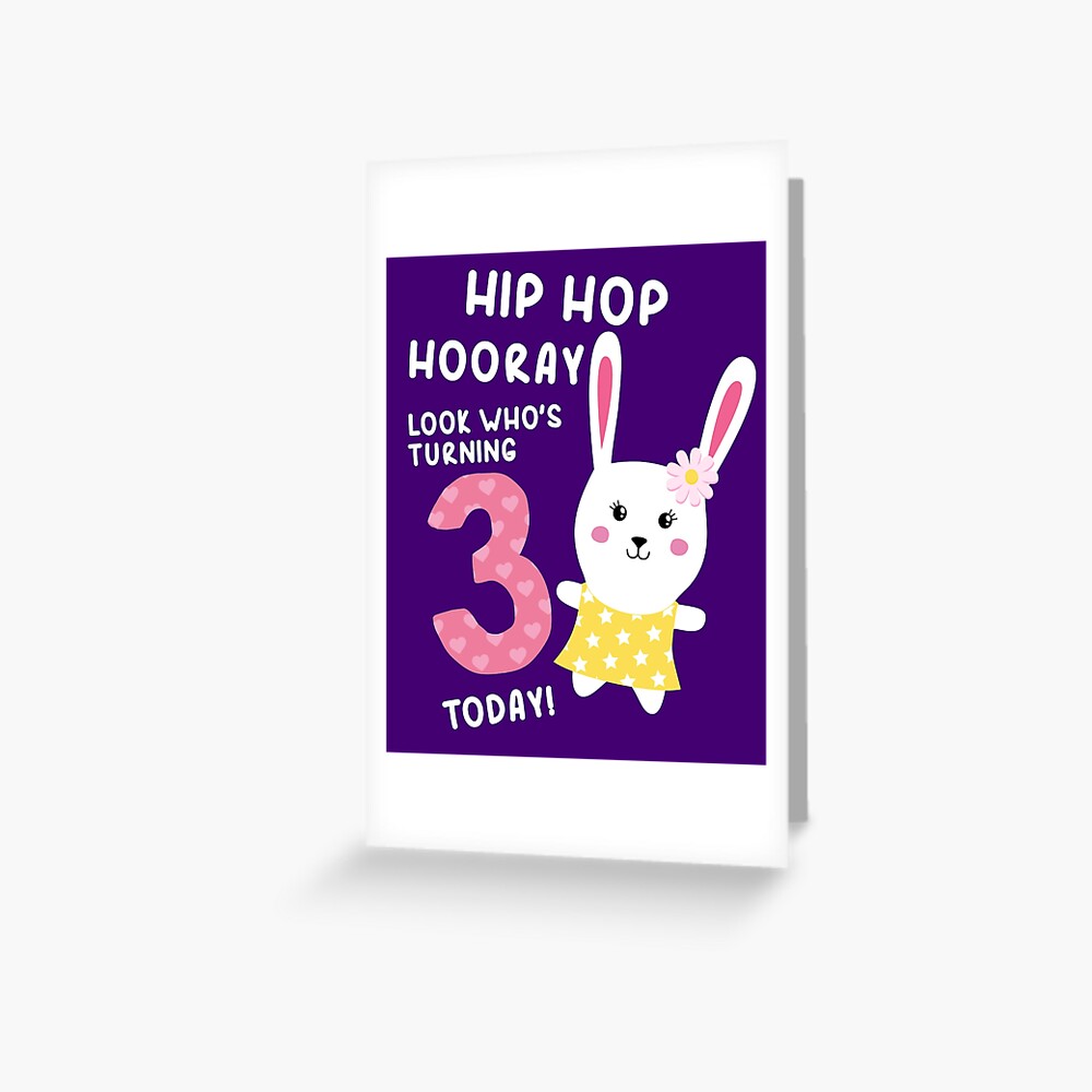 "Hip Hop Hooray Look Who's Turning 3 Today! " Greeting Card for Sale by ...