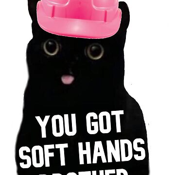 "You got soft hands brother" Sticker for Sale by SpriggySprite | Redbubble