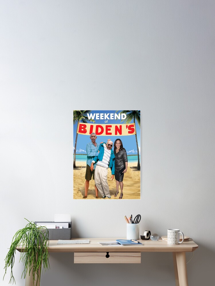 "Weekend at Bidens (pun on weekend at Bernies)" Poster for Sale by Eric ...