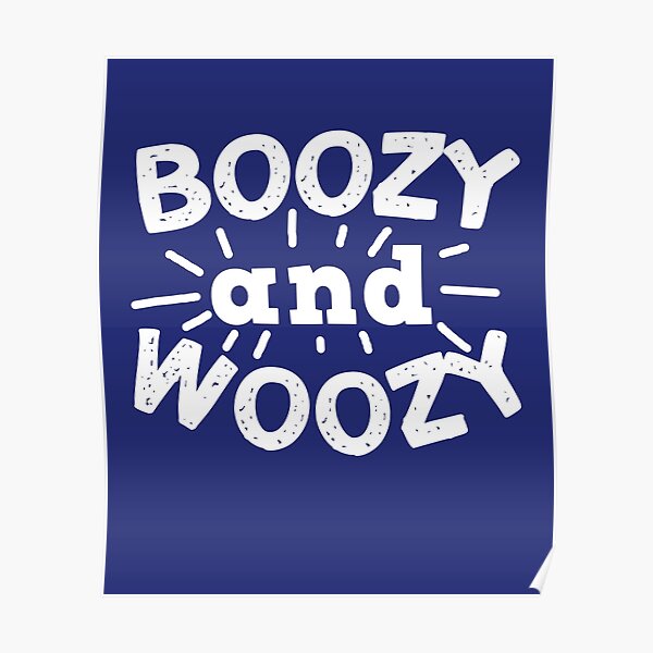 "Boozy Drinking Gift Alcohol - Boozy And Woozy " Poster by jaygo ...