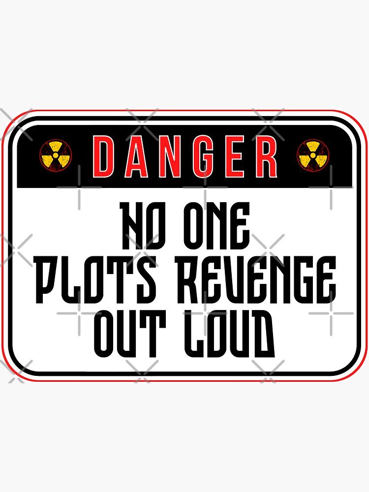 "DANGER: No One Plots Revenge Out Loud - funny warning signs" Sticker ...