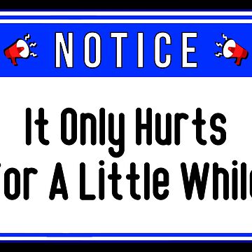 "NOTICE: It Only Hurts For A Little While - funny warning signs ...