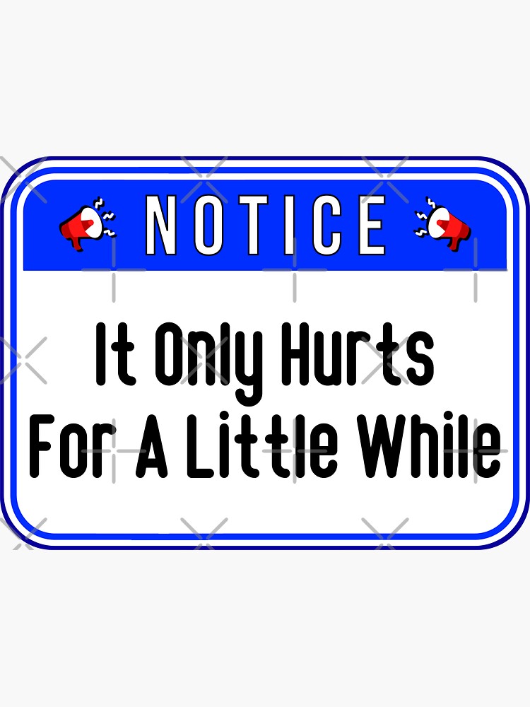 "NOTICE: It Only Hurts For A Little While - funny warning signs ...