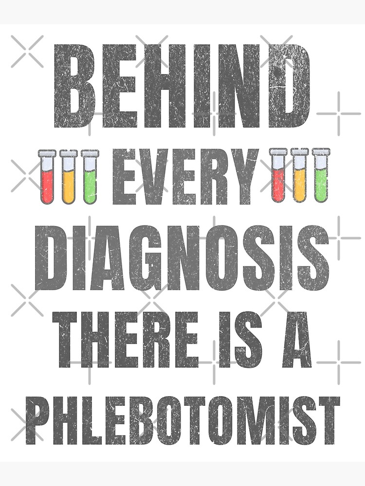 "Behind Every Diagnosis There Is A Phlebotomist-Phlebotomy technician ...