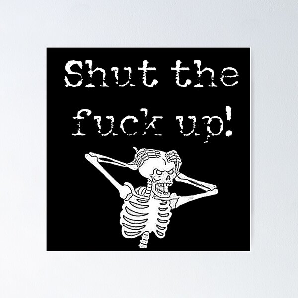 "STFU skeleton " Poster for Sale by ToxicMentality | Redbubble
