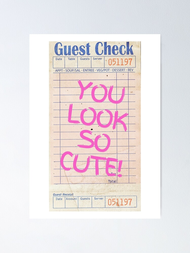 "Guest Check You Look So Cute" Poster for Sale by tiger-spirit | Redbubble