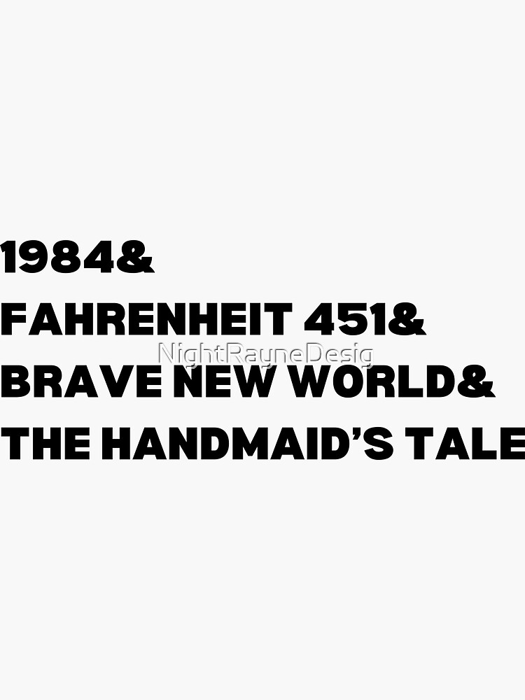 "1984 & Fahrenheit 451 & Brave New World & The Handmaid's Tale" Sticker for Sale by ...