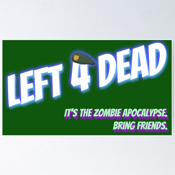 "Left 4 Dead 1: Bring Friends" Poster for Sale by Arcade904 | Redbubble