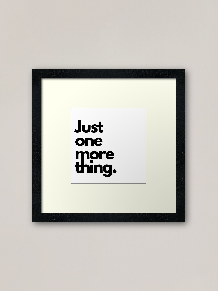 "Just one more thing.." Framed Art Print for Sale by swrecordsuk ...