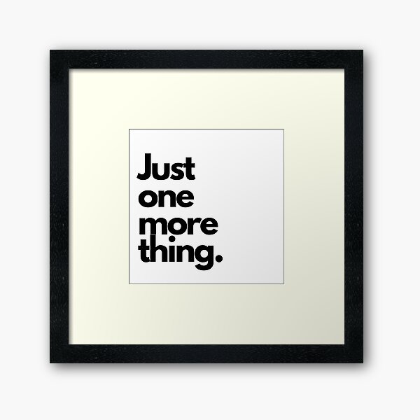 "Just one more thing.." Framed Art Print for Sale by swrecordsuk ...