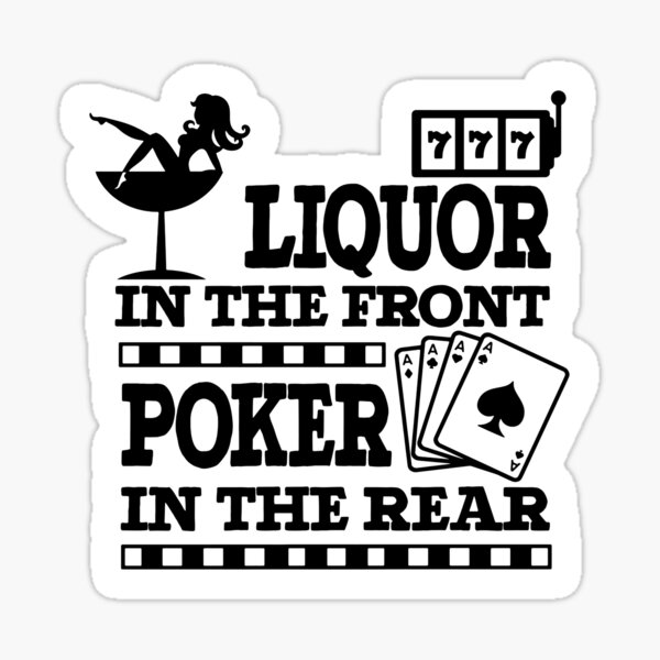 "Liquor in the front, poker in the rear" Sticker for Sale by ...