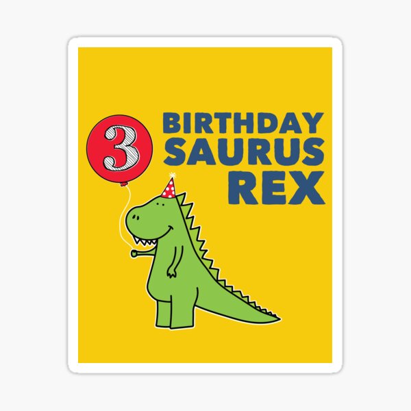 "Birthday Saurus Rex Happy 3rd Birthday " Sticker for Sale by ...