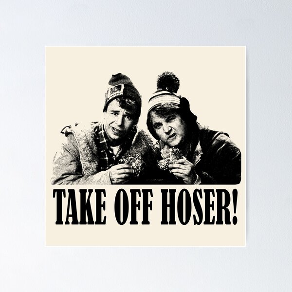 "Take Off Hoser" Poster for Sale by RetroPandora | Redbubble
