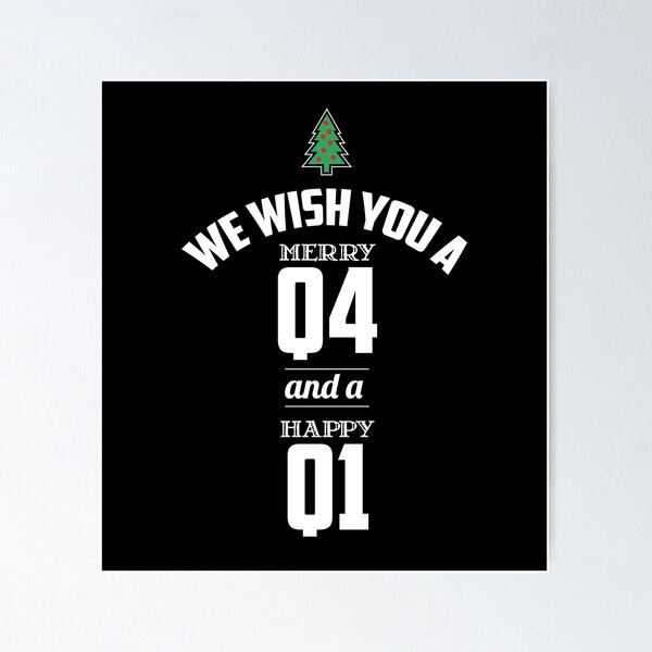 "We Wish You A Merry Q4 And A Happy Q1" Poster for Sale by twHistory ...