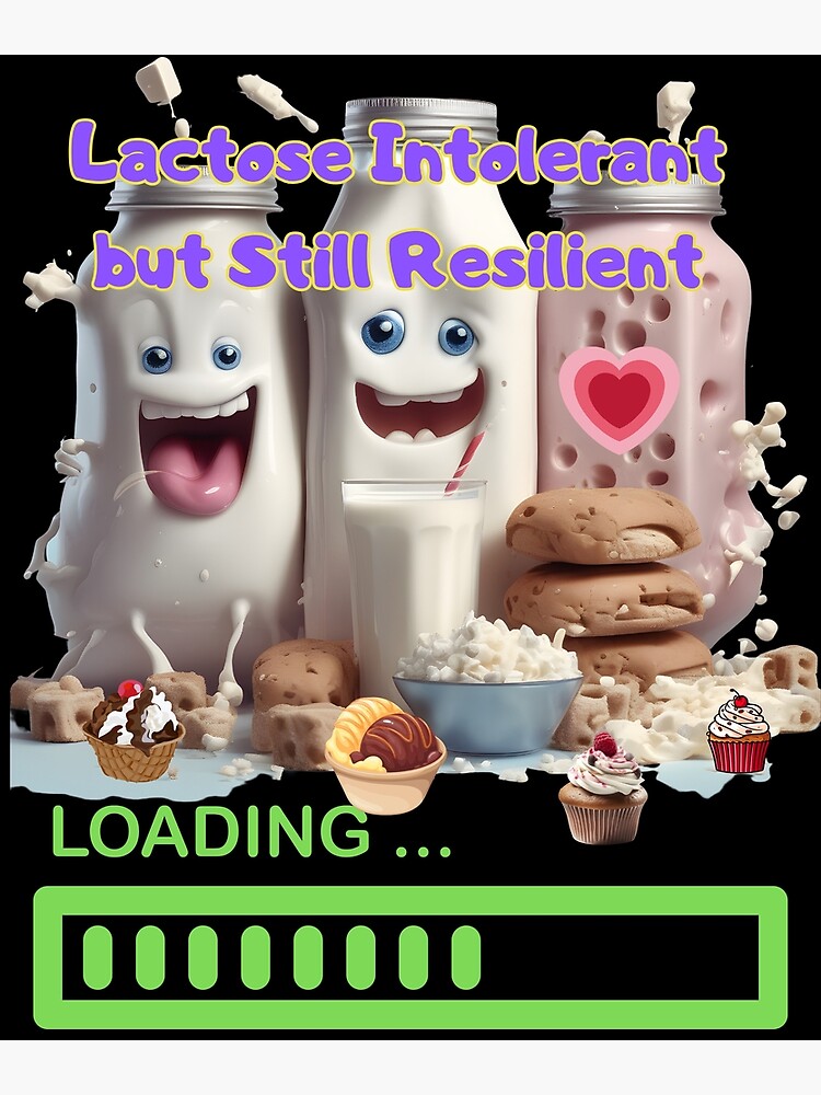 "LACTOSE INTOLERANT BUT STILL RESILIENT- LOADING" Poster for Sale by ...
