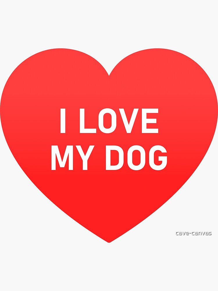 "I LOVE MY DOG" Sticker for Sale by cave-canvas | Redbubble