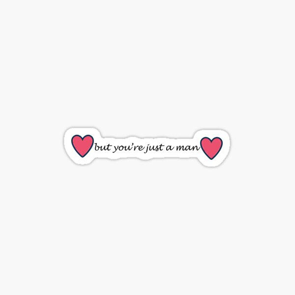 "You're Just a Man Sticker" Sticker by thesmolshady | Redbubble