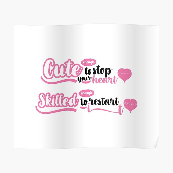 "Cute enough to stop your heart Skilled enough to restart it Cute ...