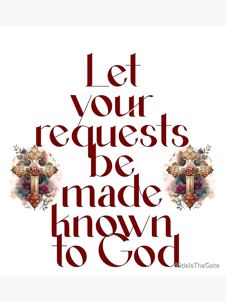 "Let your requests be made known to God" Poster for Sale by ...