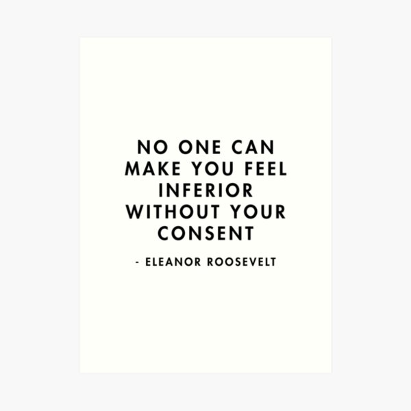 "Eleanor Roosevelt - No One Can Make You Feel Inferior Without Your ...