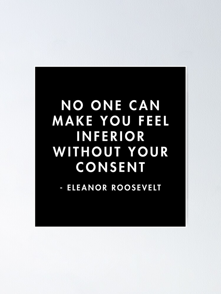 "Eleanor Roosevelt - No One Can Make You Feel Inferior Without Your ...