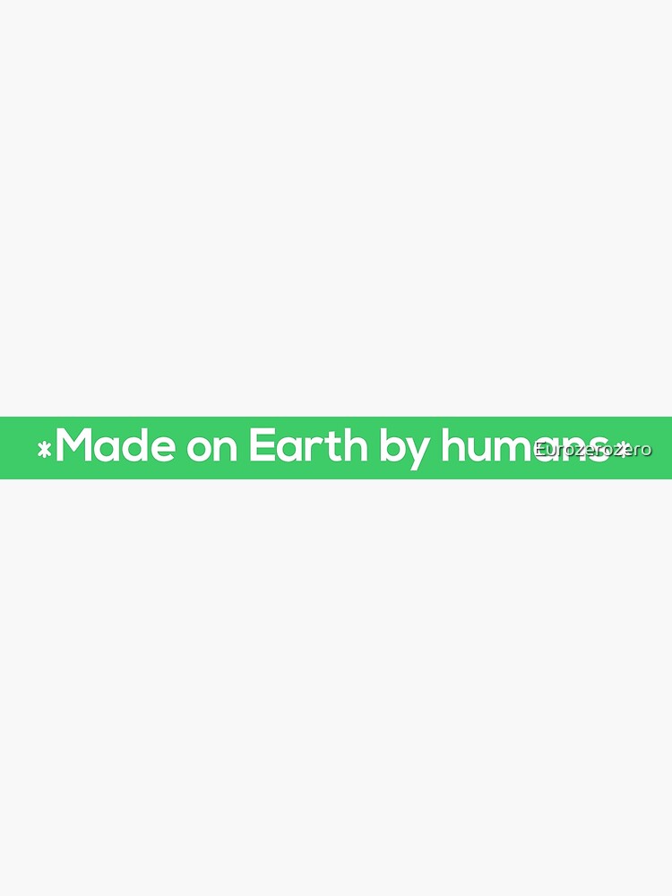"Made on Earth by humans!" Art Print by Eurozerozero | Redbubble