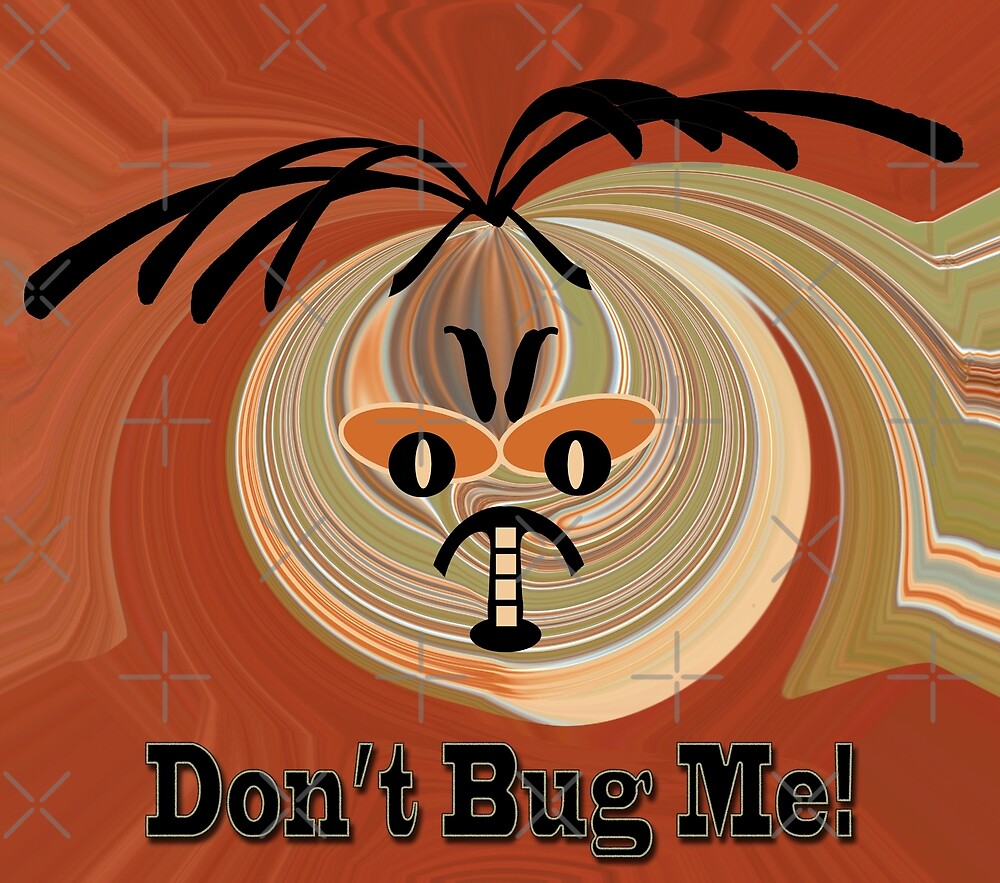 "Don't Bug Me" by CarolM | Redbubble