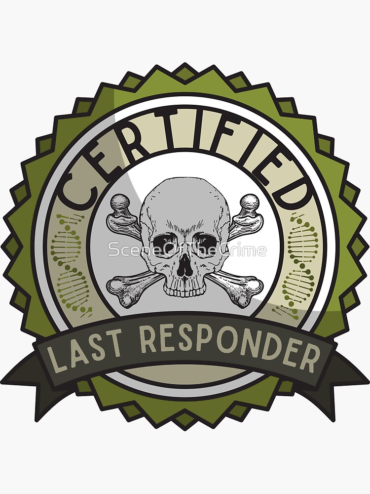 "Certified Last Responder" Sticker for Sale by SceneOfTheCrime | Redbubble
