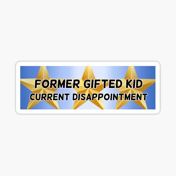 "Former Gifted Kid Current Disappointment" Sticker for Sale by ...