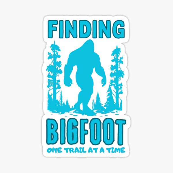 "Finding Bigfoot, One Trail At A Time. bigfoot hunter" Sticker for Sale ...