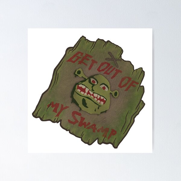 "Get out of my swamp - Shrek Inspiration" Poster by EmSyCreations86 ...