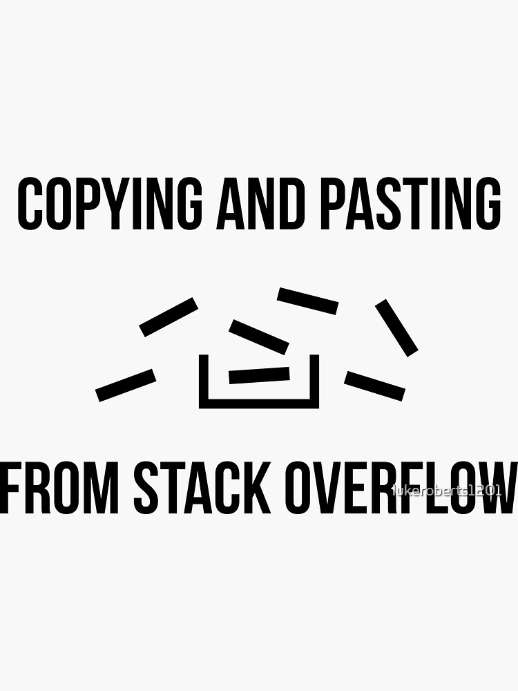 Copying And Pasting From Stack Overflow Sticker For Sale By Lukeroberts1201 Redbubble