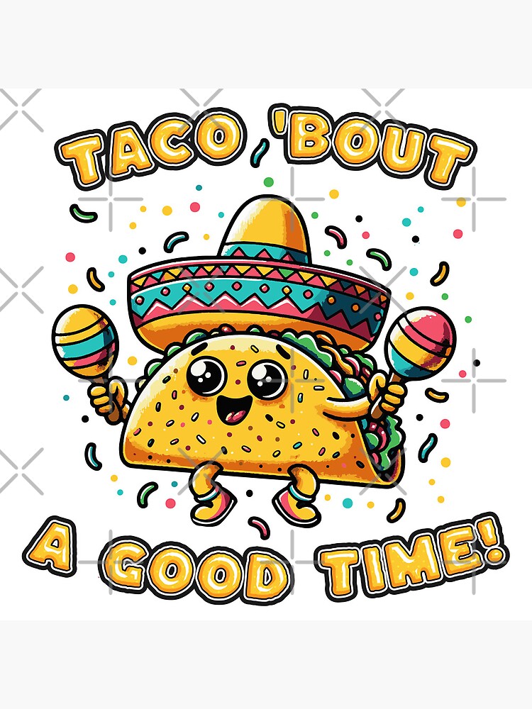 "TACO 'BOUT A GOOD TIME!" Poster for Sale by hahPrints | Redbubble