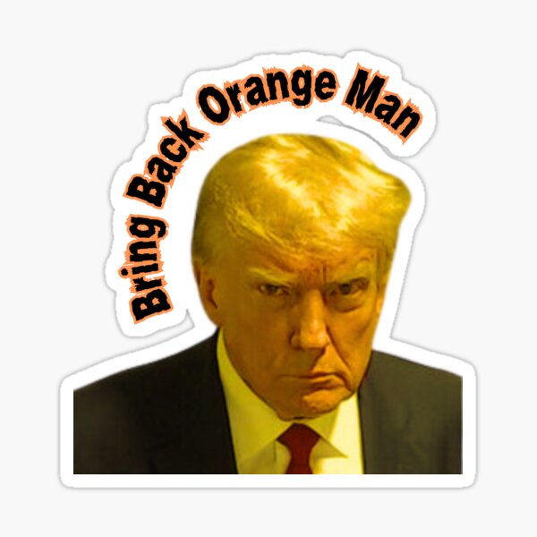 "Bring Back Orange Man President Donald Trump MAGA " Sticker for Sale ...