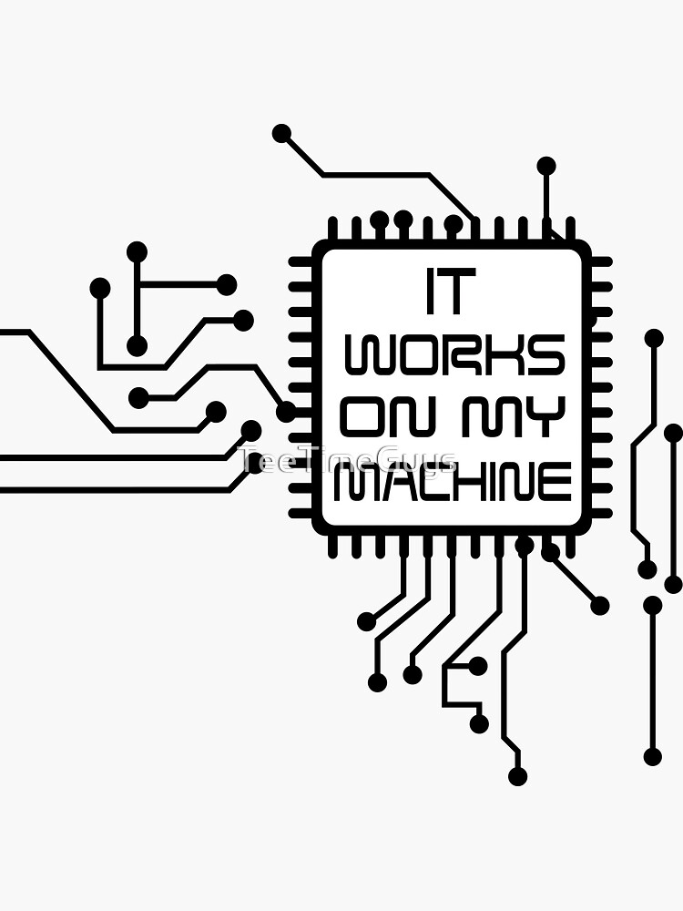"It Works On My Machine" Sticker for Sale by TeeTimeGuys | Redbubble