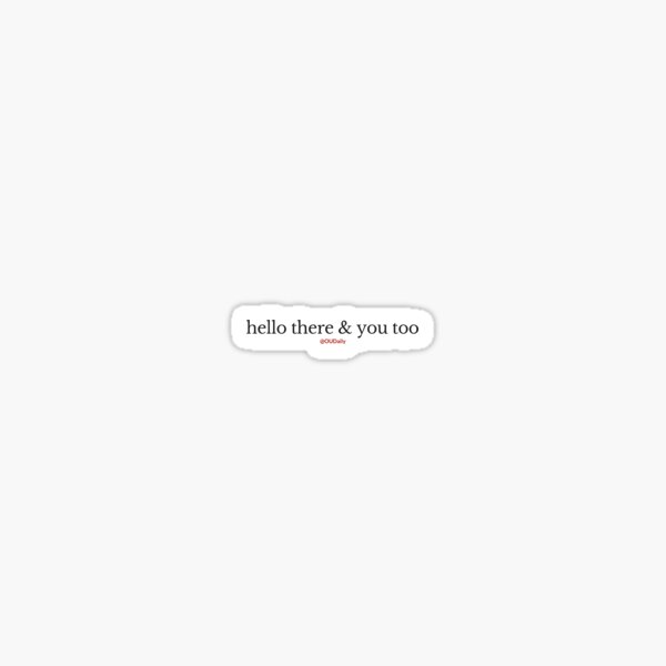 "hello there & you too" Sticker for Sale by audrakath | Redbubble