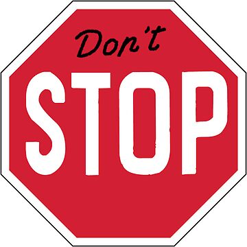 "Dont Stop Sign" Sticker for Sale by XOtheONE | Redbubble
