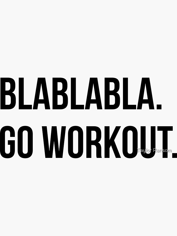 "Bla Bla Bla Go Workout" Sticker for Sale by TheMuffinKing | Redbubble