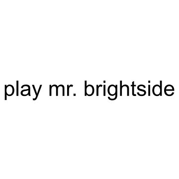 "play mr. brightside" Sticker for Sale by kylerrademan | Redbubble