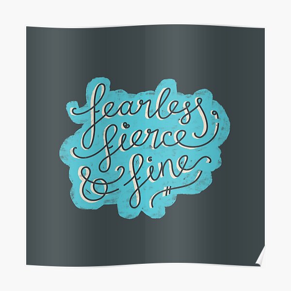 "Fearless, Fierce & Fine - Blue & Grey" Poster for Sale by Theysaurus ...