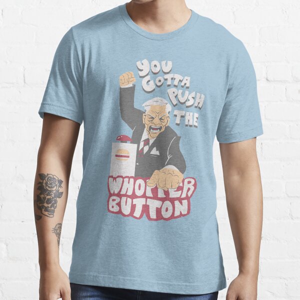 "PUSH THE WHOPPER BUTTON" T-shirt for Sale by jimmiecarroll | Redbubble | redlettermedia t ...