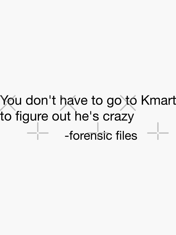 "Forensic Files Kmart quote" Sticker for Sale by TheRDA | Redbubble