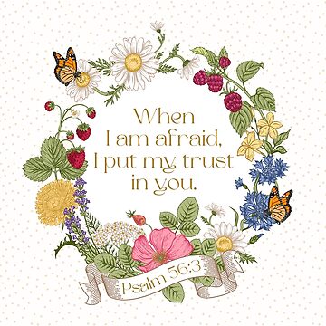 ""When I am afraid, I put my trust in you." Psalm 56:3 (Floral)" Poster ...