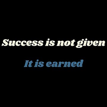 "SUCCESS IS NOT GIVEN, IT IS EARNED" Sticker for Sale by QBEKART ...